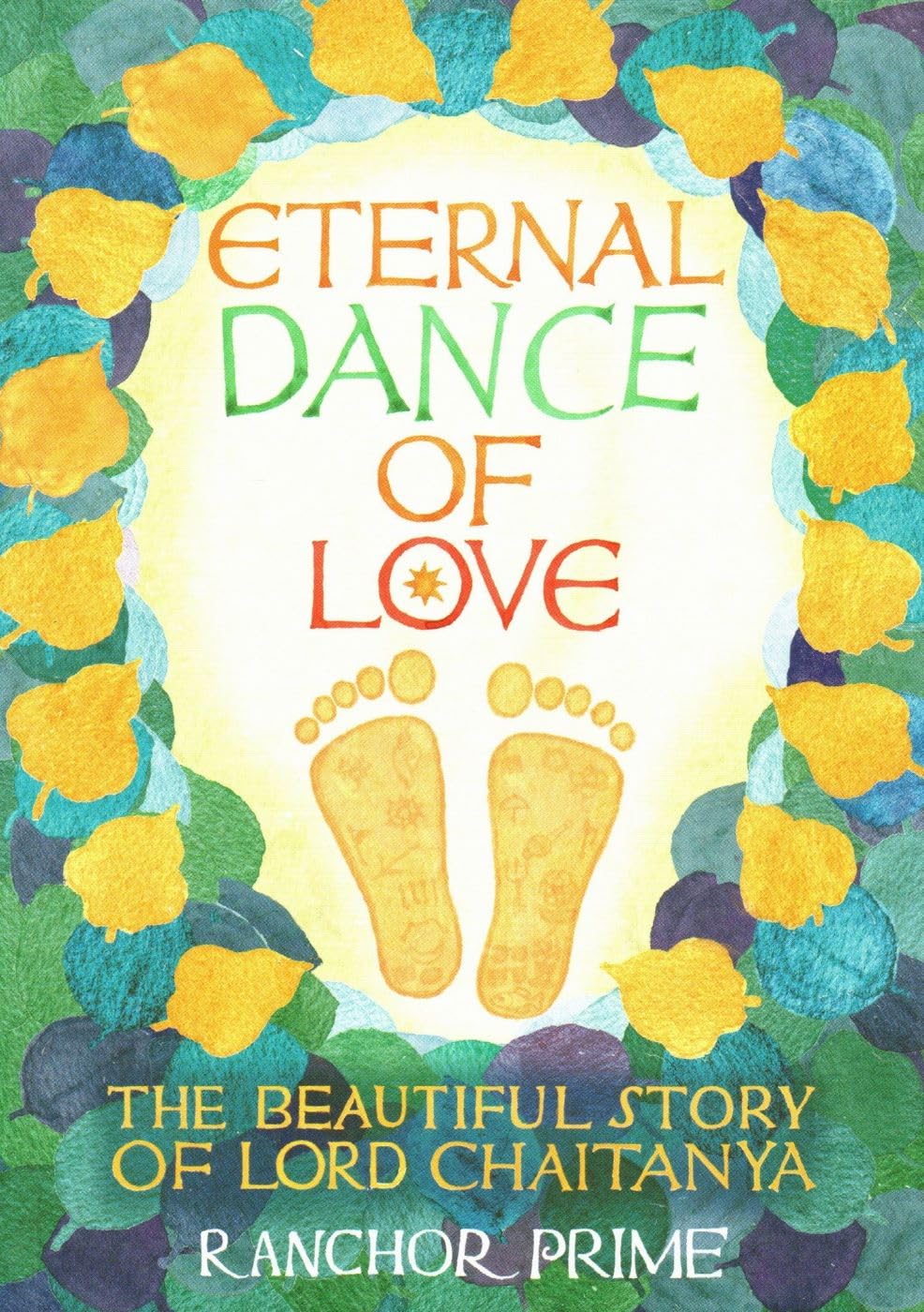 Eternal Dance of Love. The Beautiful Story of Lord Chaitanya: Ranchor ...