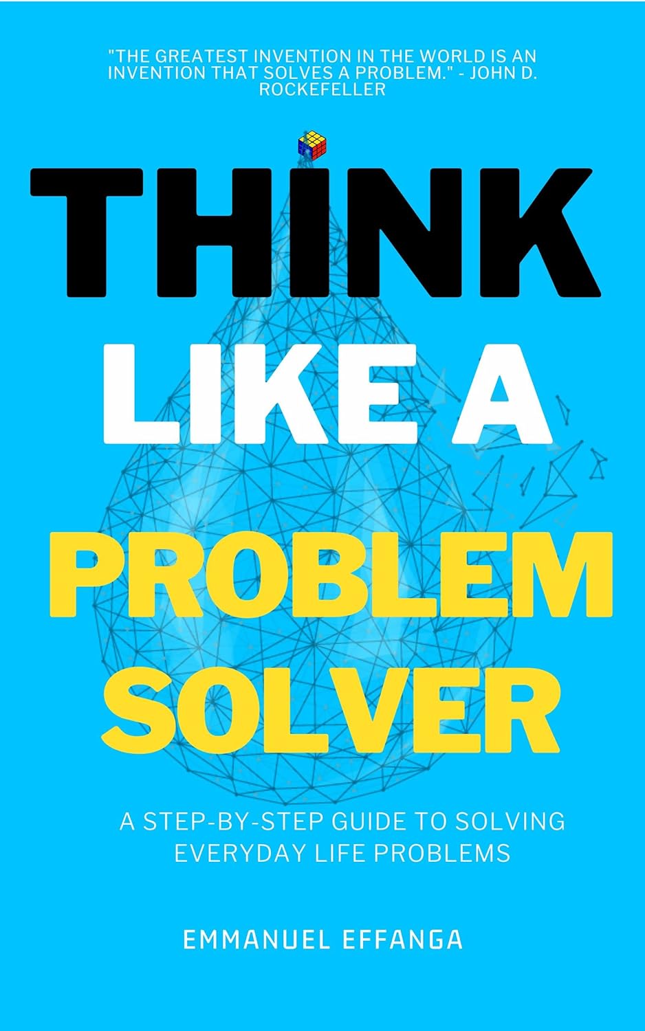 Think Like a Problem Solver: A Step-by-Step Guide to Solving Everyday ...