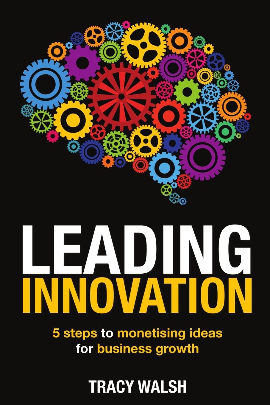 Leading Innovation: 5 Steps to Monetising Ideas for Business Growth ...