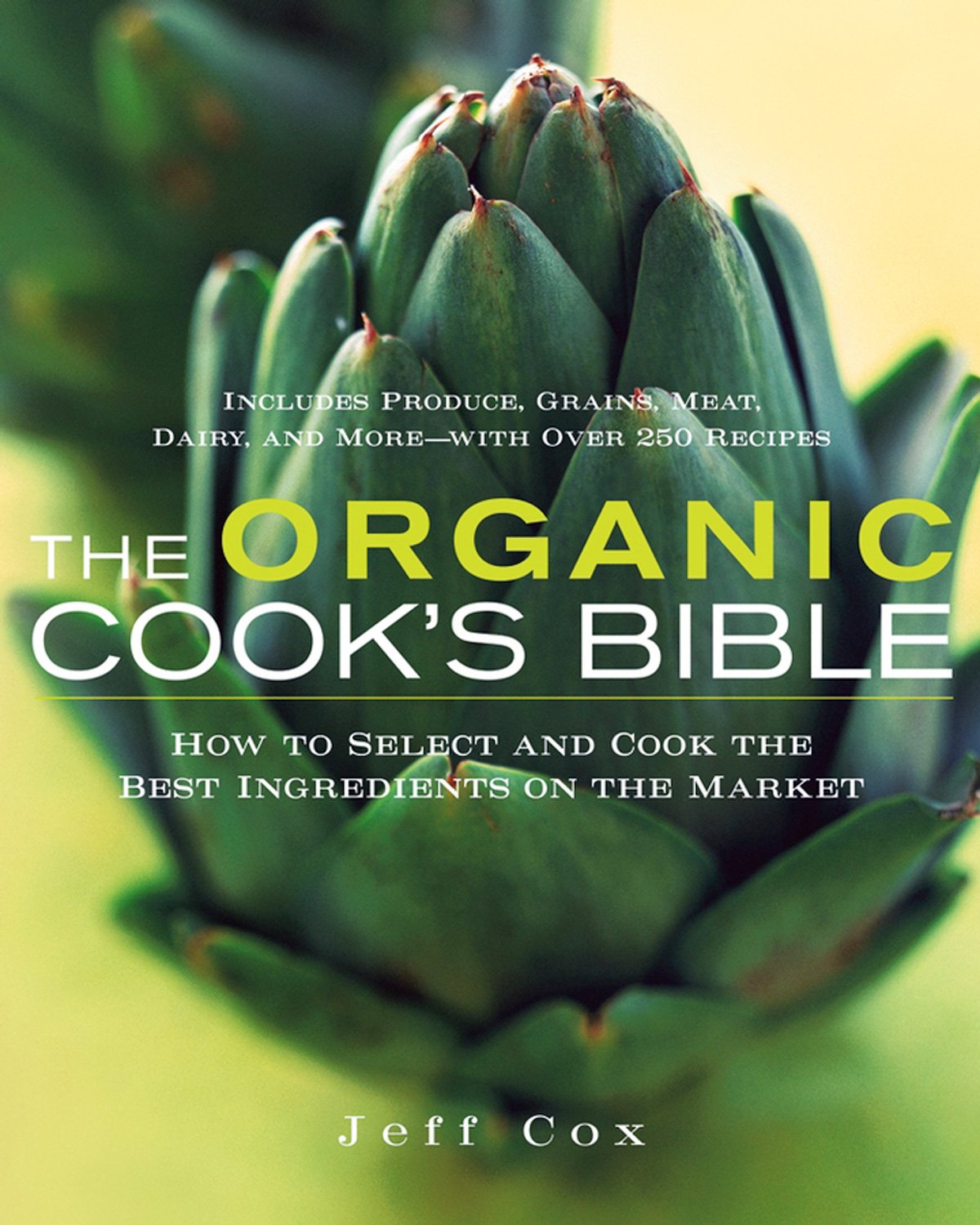 The Organic Cook's Bible: How to Select and Cook the Best Ingredients ...