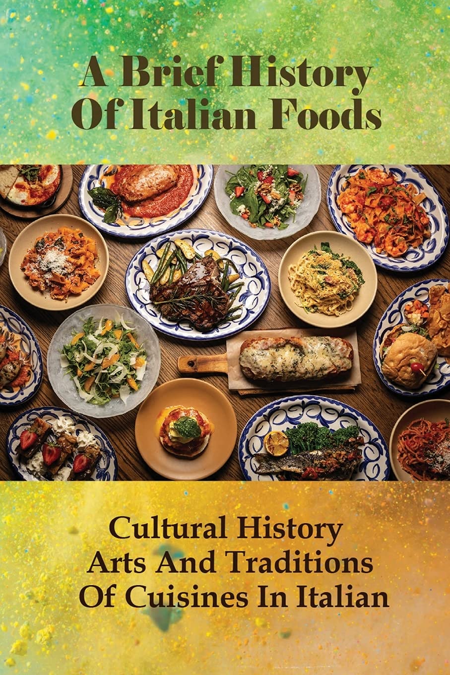 Buy A Brief History Of Italian Foods: Cultural History Arts And ...