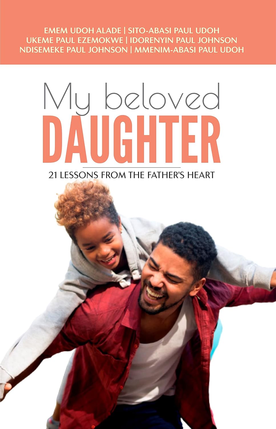 My Beloved Daughter: 21 Lessons From The Father's Heart eBook : Udoh Alade, Emem, Udoh, Sito ...