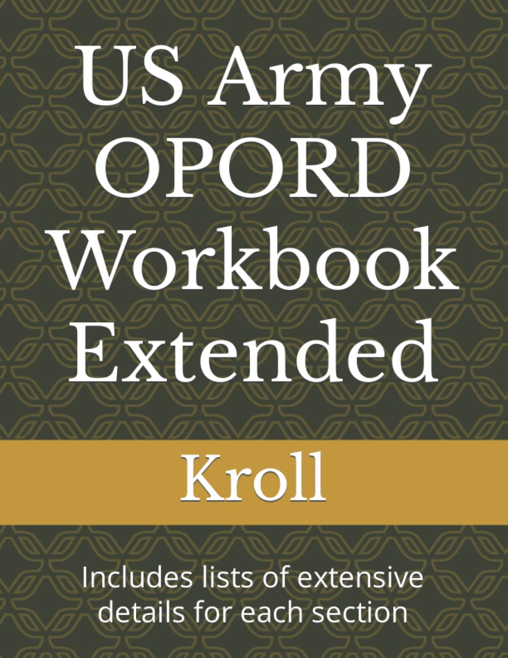 US Army OPORD Workbook Extended: Includes lists of extensive details ...