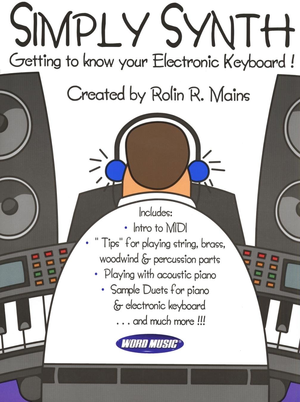 Simply Synth: Getting to Know Your Electronic Keyboard!: Mains, Rolin R ...