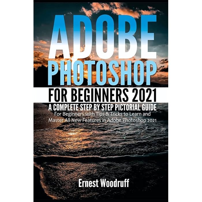 Buy Adobe Photoshop for Beginners 2021: A Complete Step by Step ...