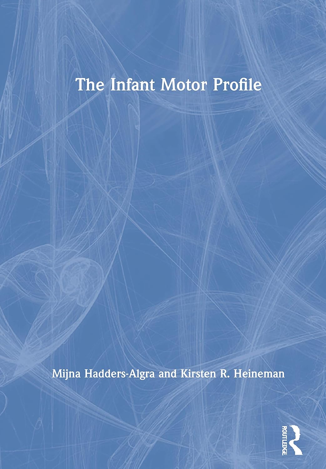 The Infant Motor Profile : Hadders-Algra, Mijna, R Heineman, Kirsten ...
