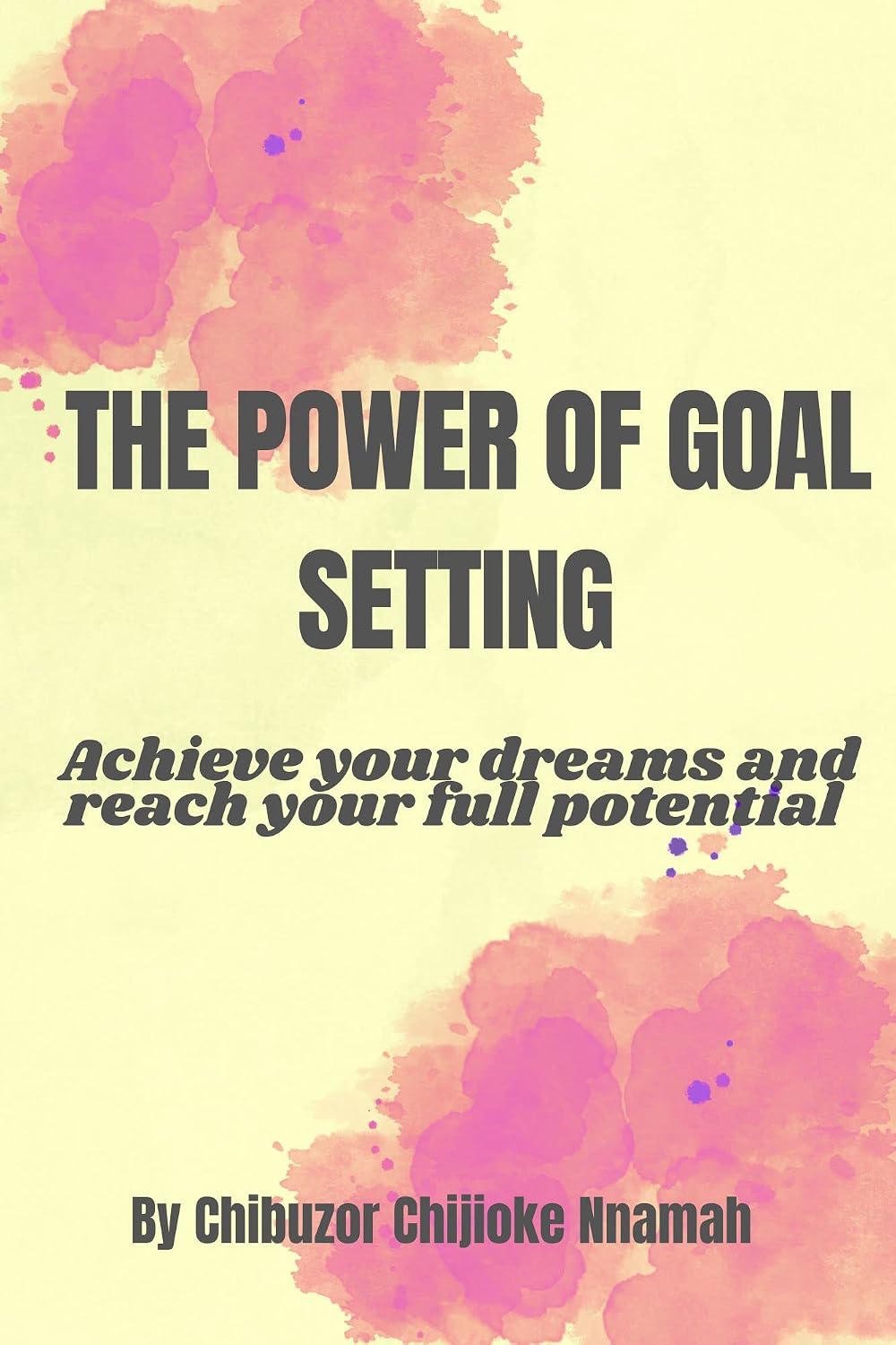 The Power of Goal Setting : How to Achieve Your Dreams and Reach Your ...