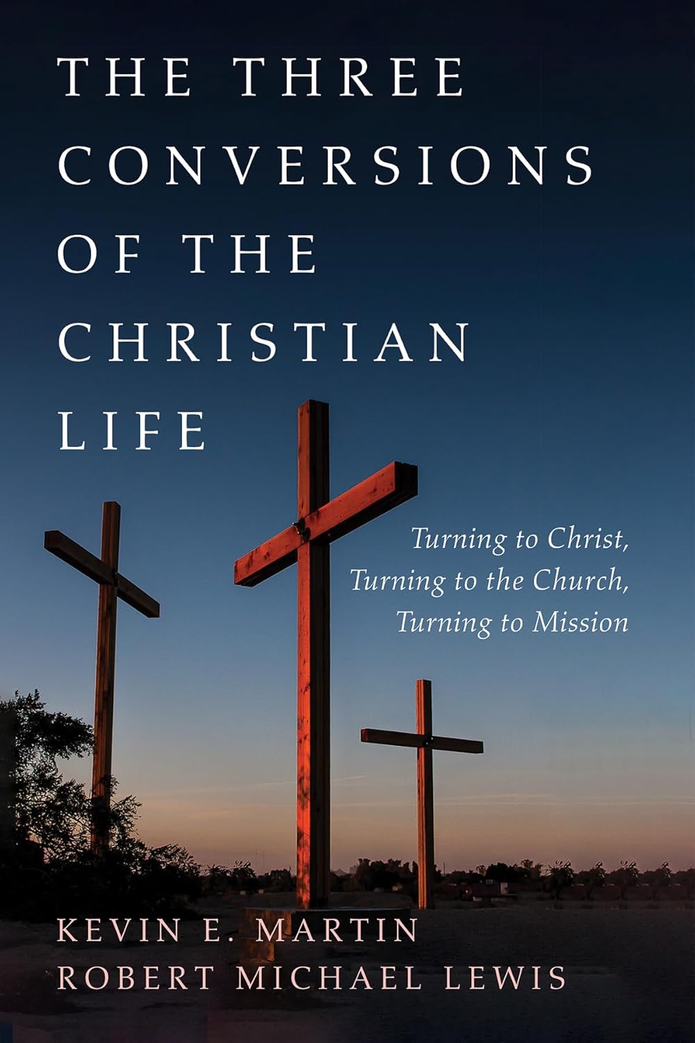 The Three Conversions of the Christian Life: Martin, Kevin E, Lewis ...