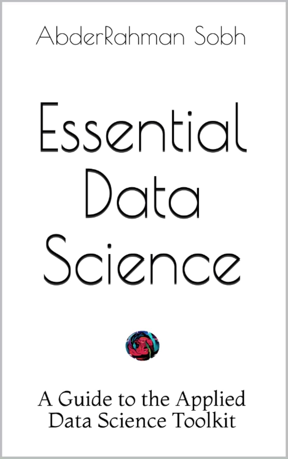 Amazon.com: Essential Data Science: A Guide to the Applied Data Science ...