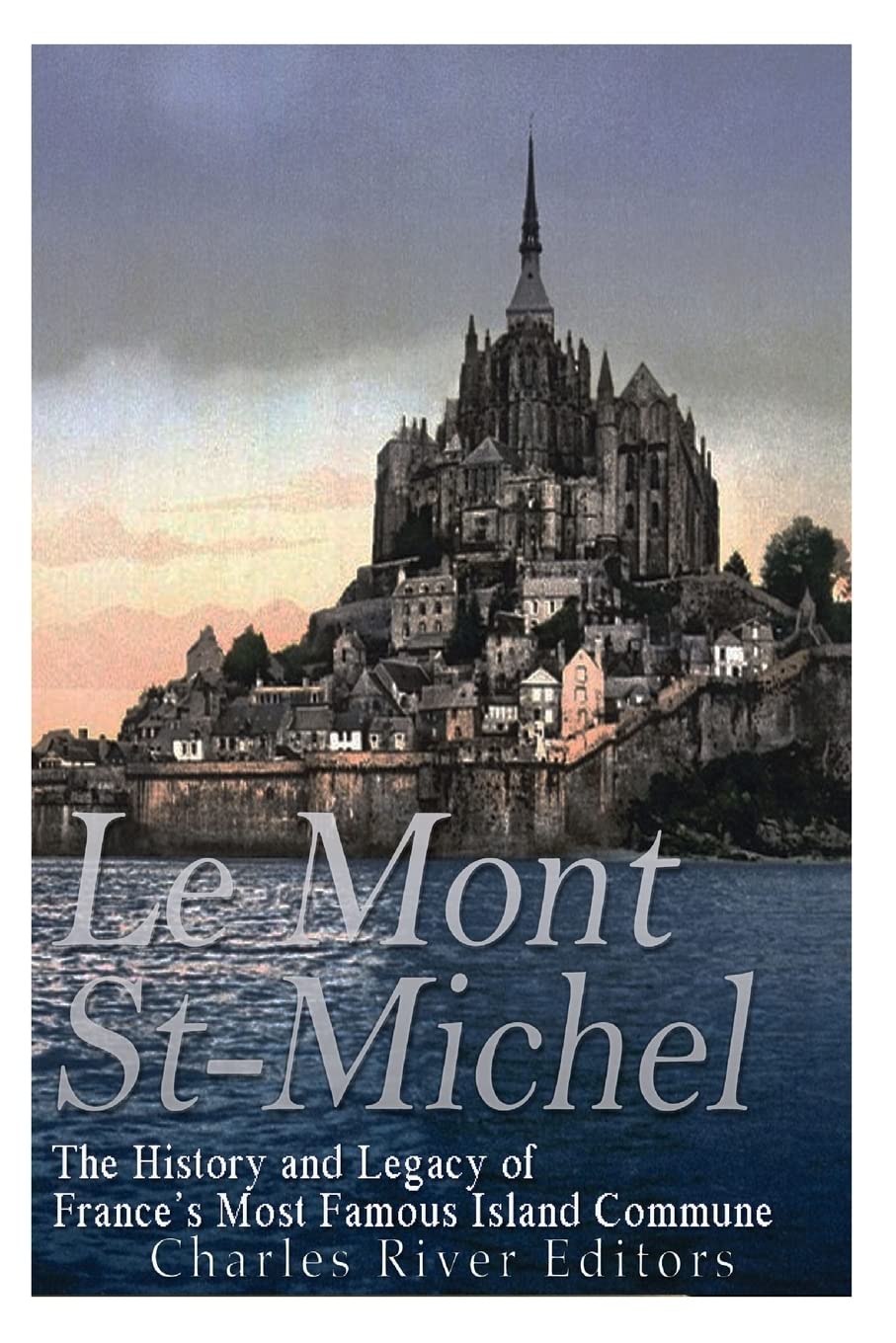 Le Mont Saint-Michel: The History and Legacy of France’s Most Famous ...