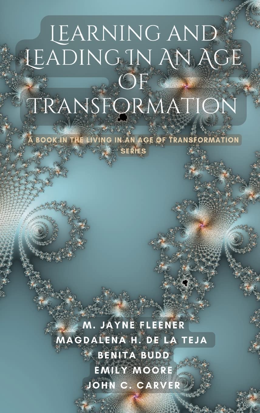 Learning and Leading In An Age Of Transformation: A Book In The Living ...