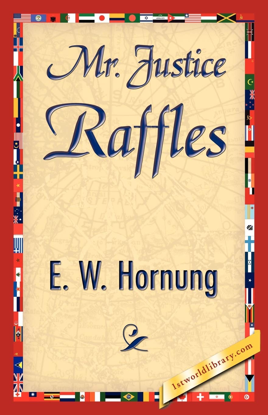 Mr. Justice Raffles: E W Hornung, W Hornung, E W Hornung, 1stworld ...