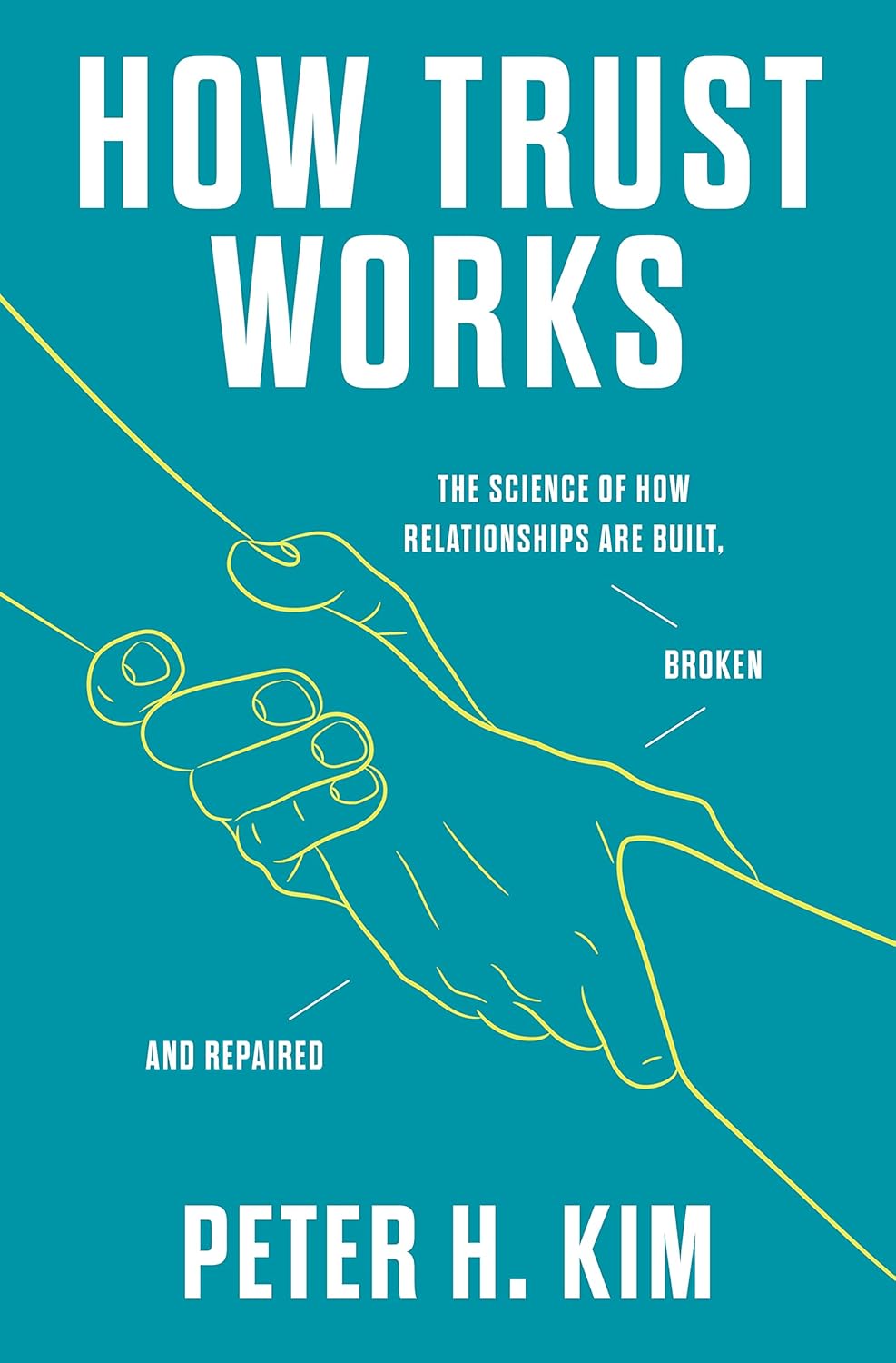 How Trust Works: The Science of How Relationships Are Built, Broken ...