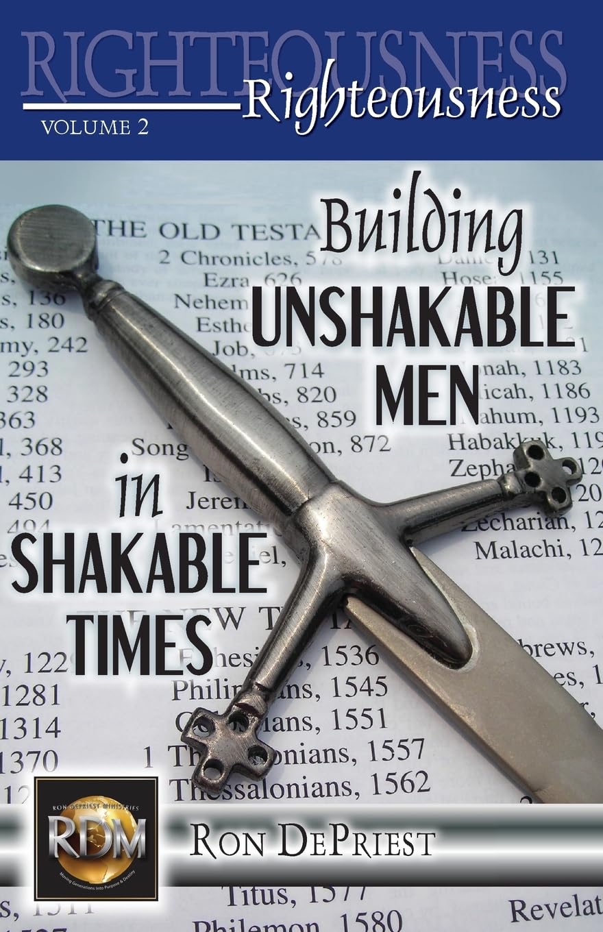Righteousness: Building Unshakable Men in Shakable Times (Psalm 15 ...