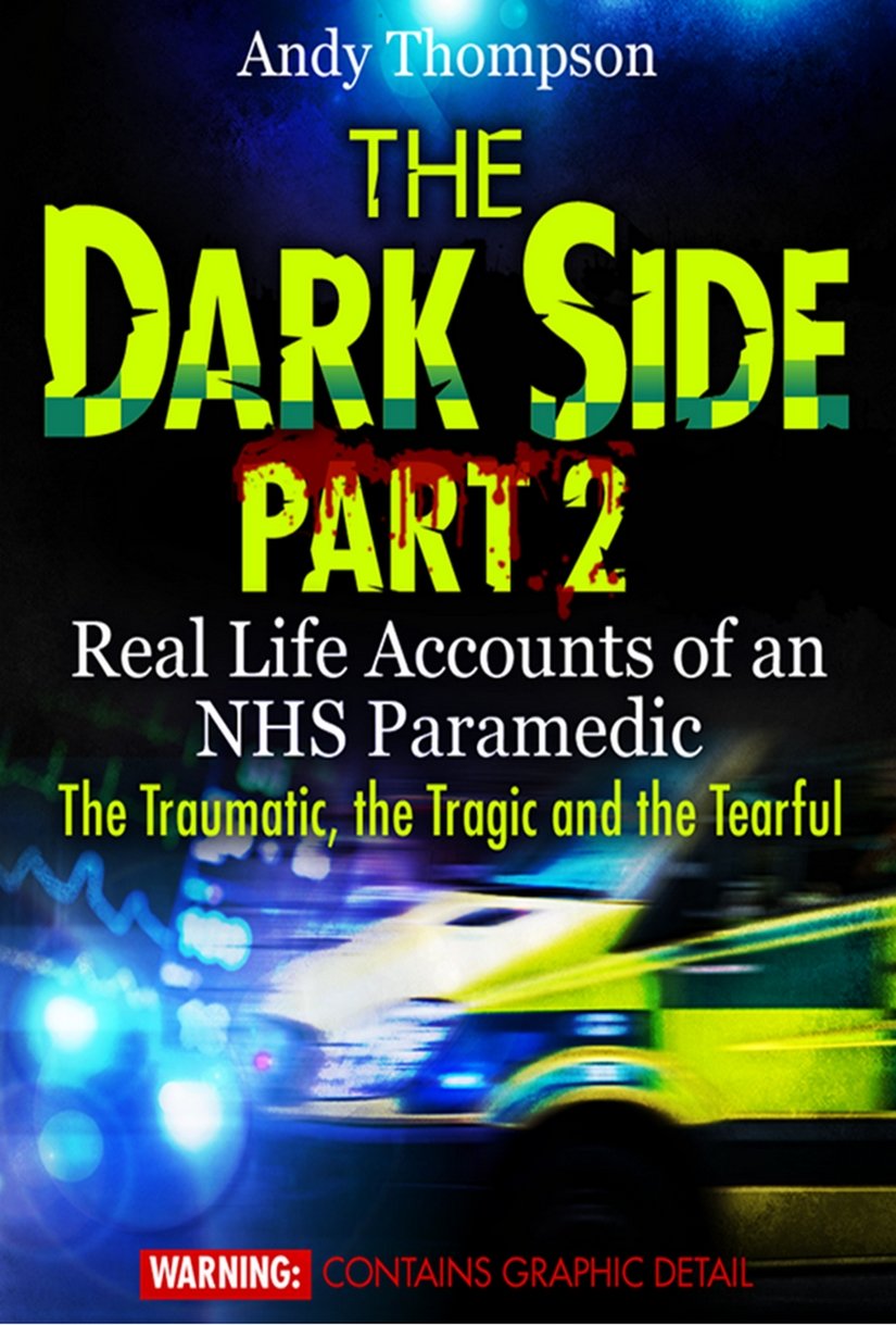 Buy The Dark Side Part 2 - Real Life Accounts of an NHS Paramedic - The ...