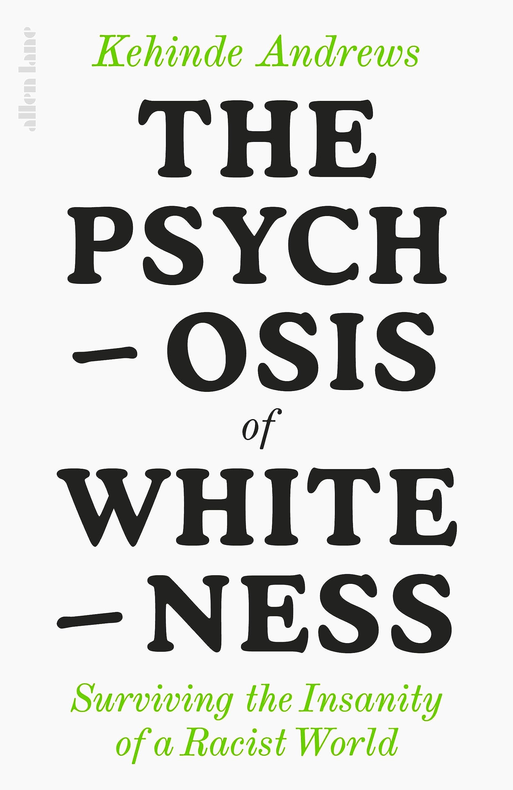 The Psychosis of Whiteness: Surviving the Insanity of a Racist World ...