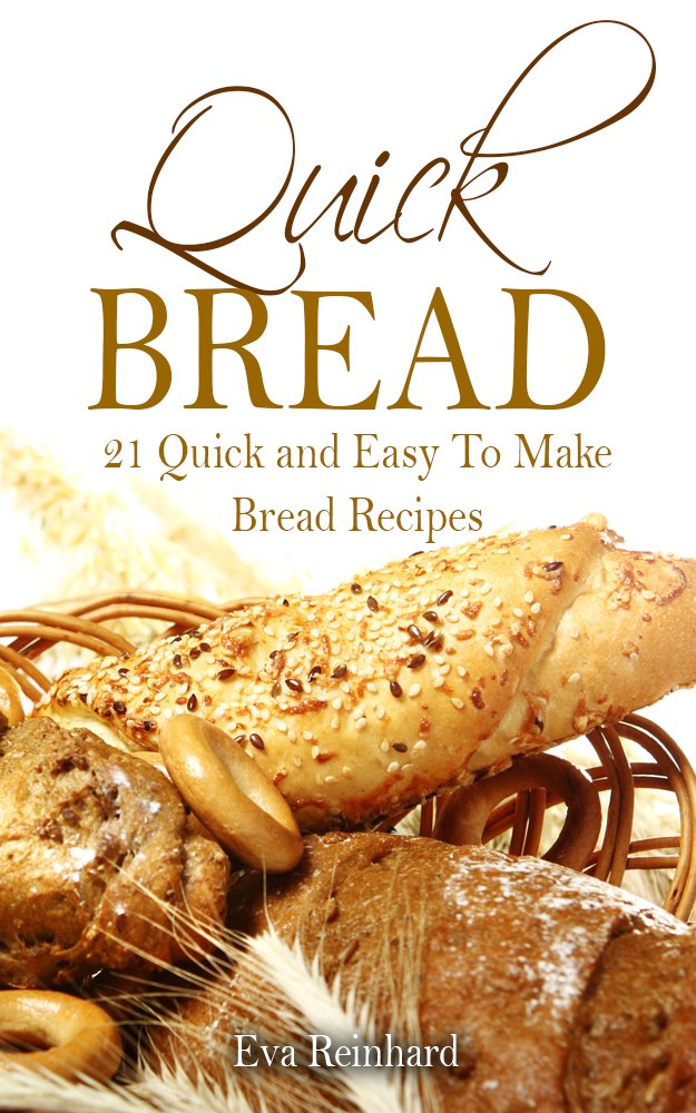 Quick Bread: 21 Quick and Easy To Make Bread Recipes (Baking recipes ...