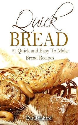 Quick Bread: 21 Quick and Easy To Make Bread Recipes (Baking recipes ...