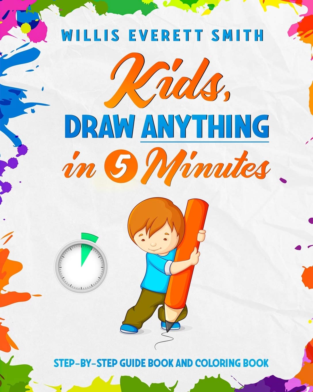 Kids, Draw Anything In 5 Minutes.: Step-By-Step Guide Book and Coloring ...