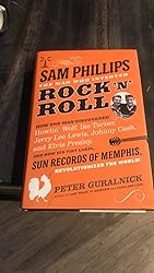 Sam Phillips: The Man Who Invented Rock 'n' Roll: Guralnick, Peter ...