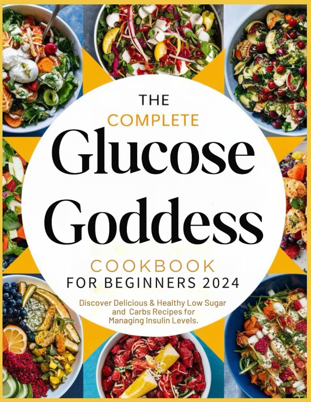 The Complete Glucose Goddess Cookbook For Beginners 2024: Discover ...