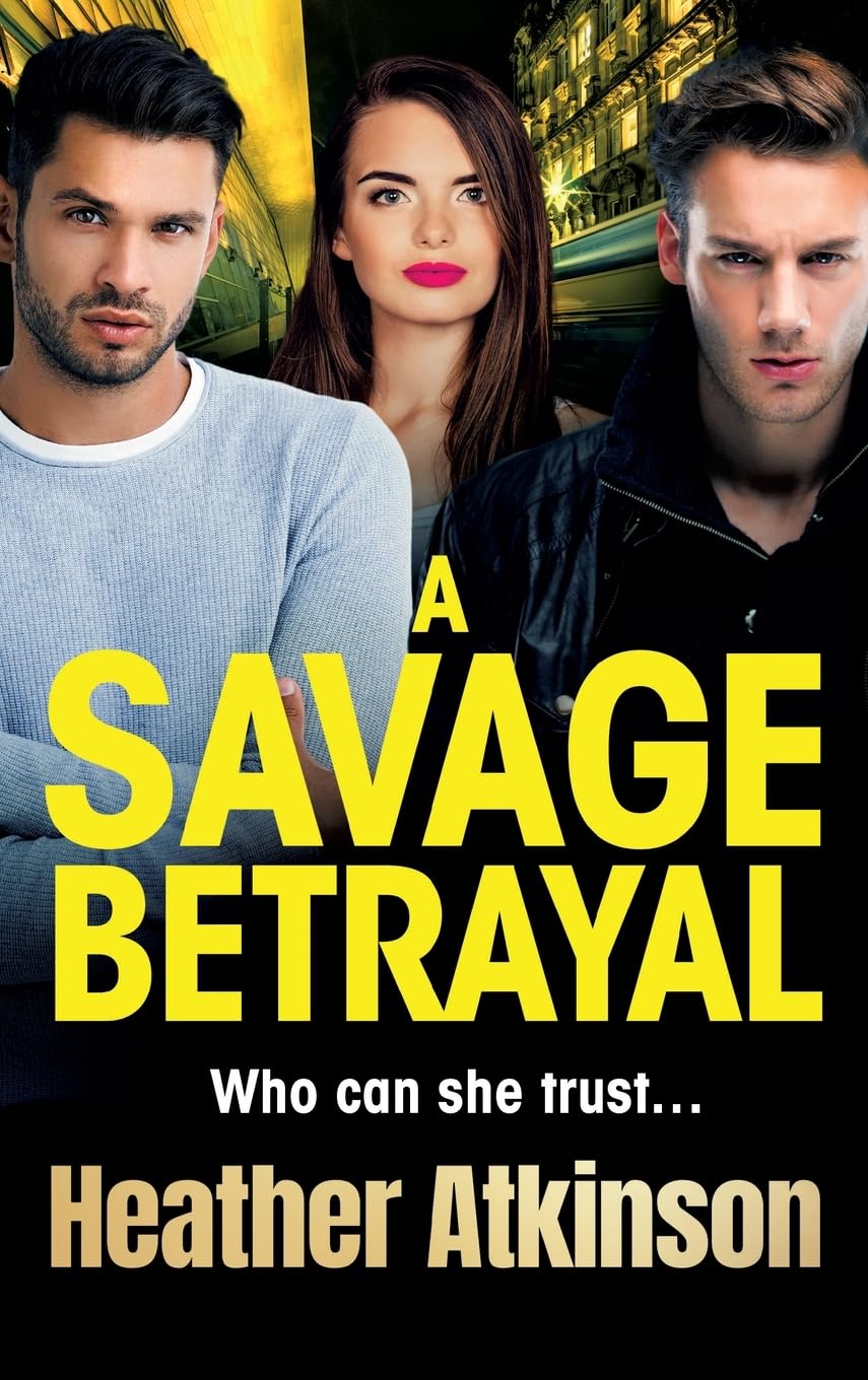 A Savage Betrayal: An explosive gangland thriller from Heather Atkinson (The Savage Sisters ...