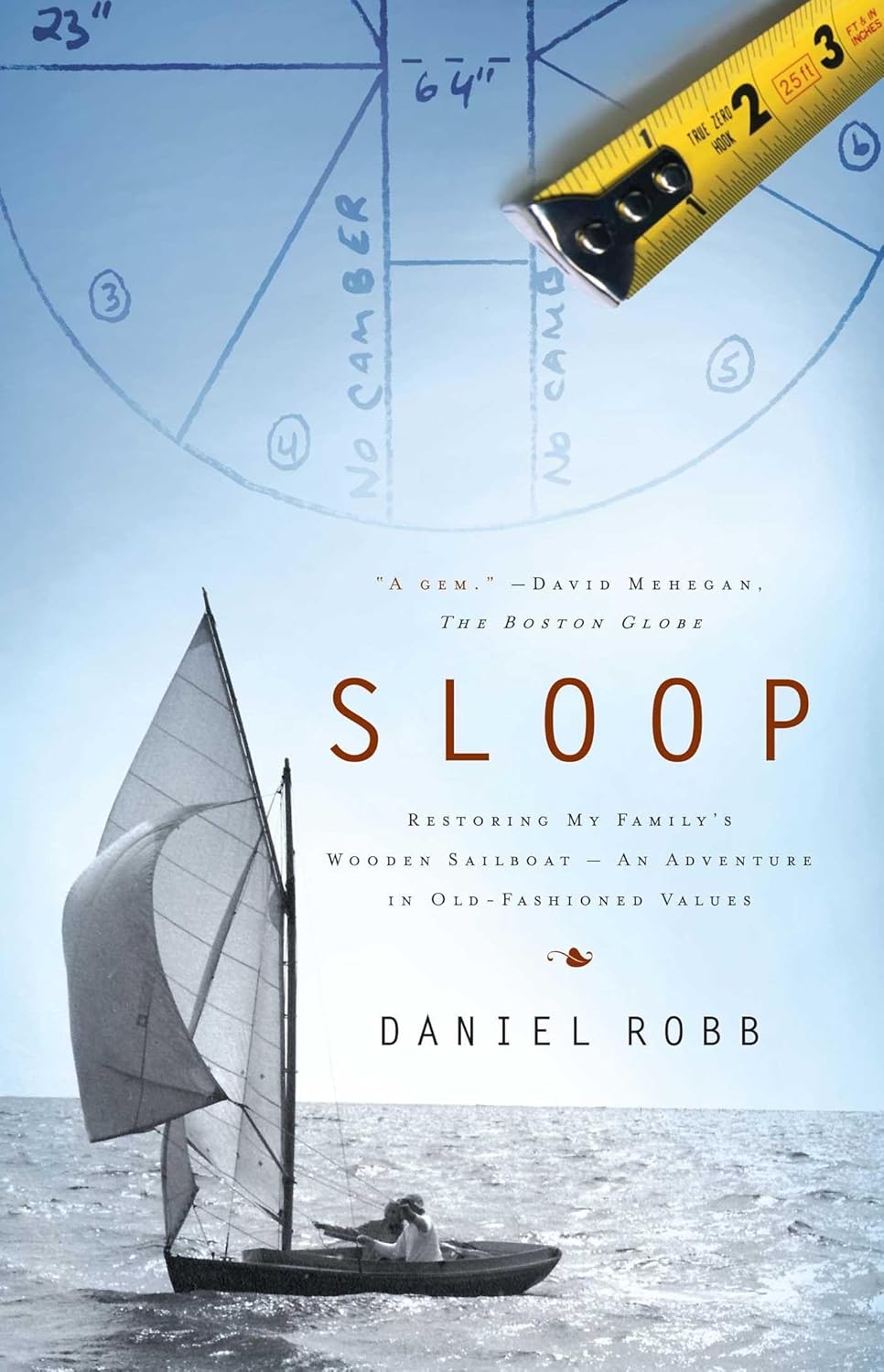 Sloop: Restoring My Family's Wooden Sailboat-An Adventure in Old ...