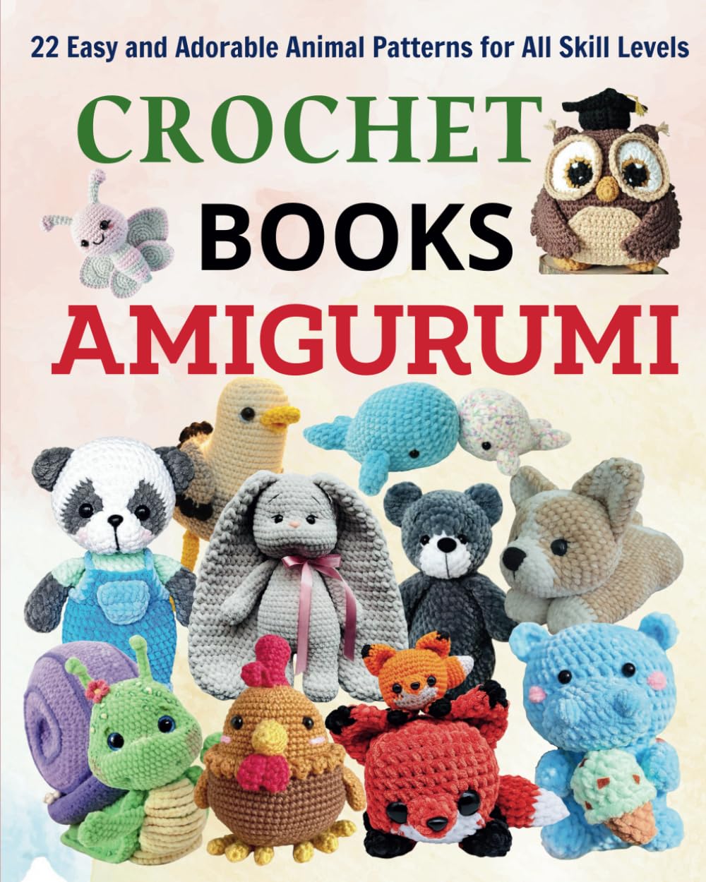 Crochet Books Amigurumi: 22 Easy and Adorable Animal Patterns for All ...