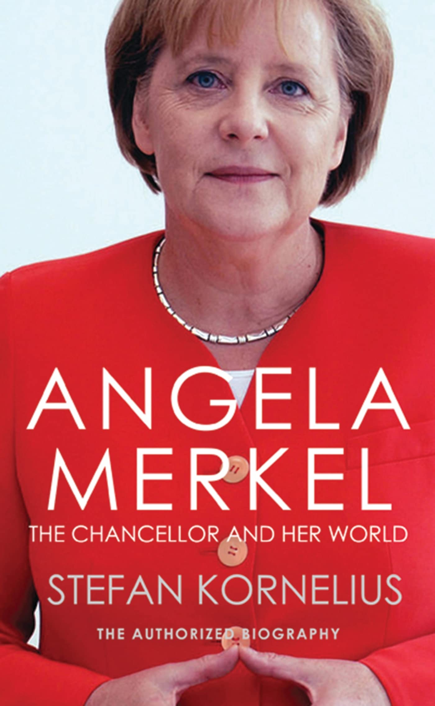 Angela Merkel the Authorized Biogra: The Chancellor and Her World ...