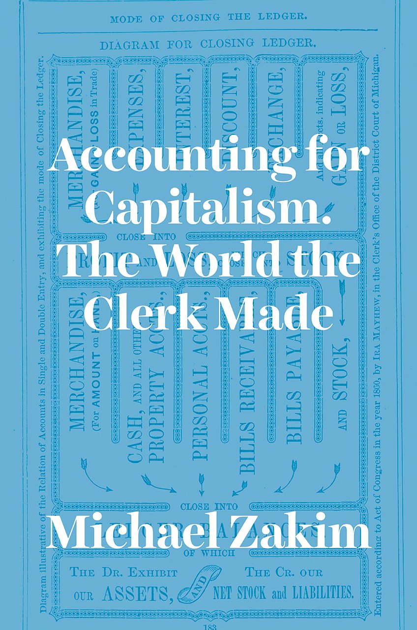Accounting for Capitalism: The World the Clerk Made: Zakim, Michael ...