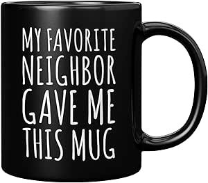 Amazon.com: My Favorite Neighbor Gave Me This Mug Housewarming Moving Out Farewell Goodbye ...