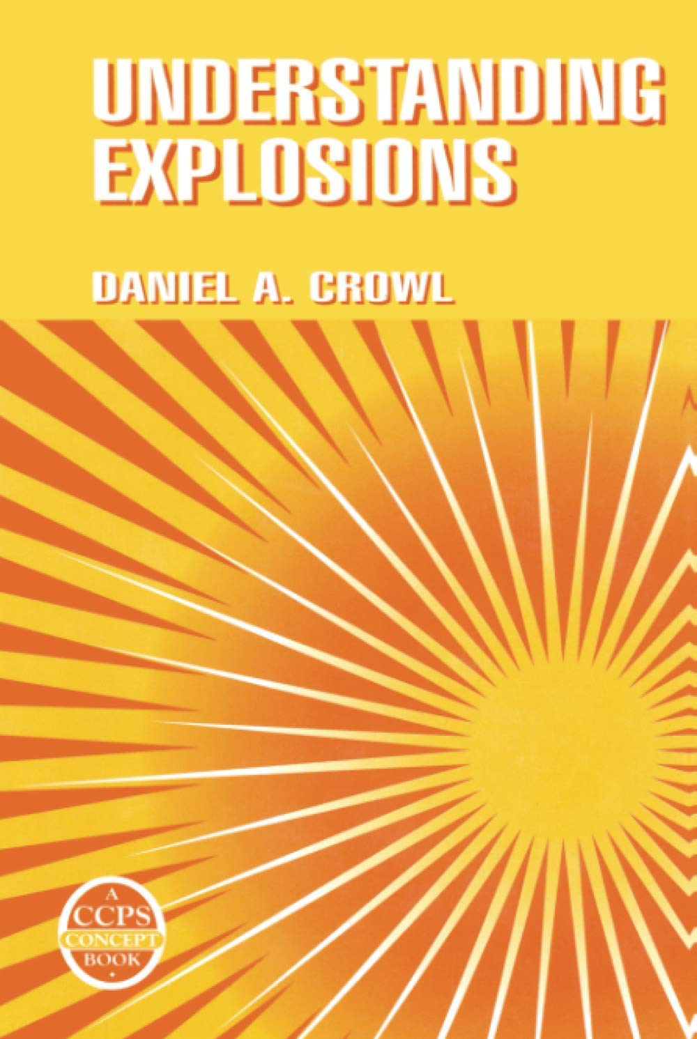Understanding Explosions (Ccps Concept Book) - Crowl, Daniel A ...