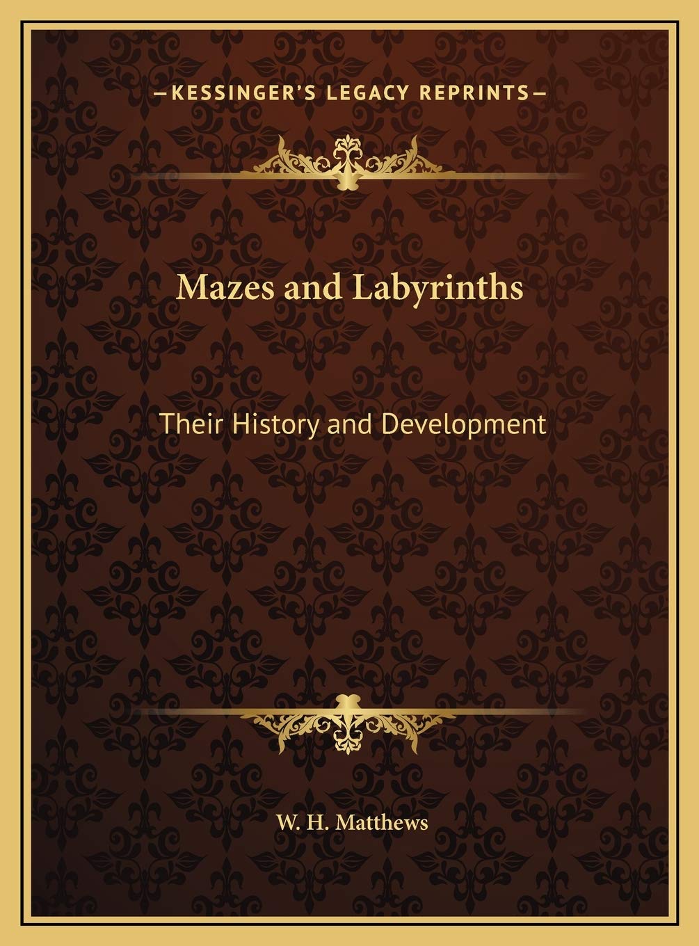 Mazes and Labyrinths: Their History and Development: Matthews, W H ...