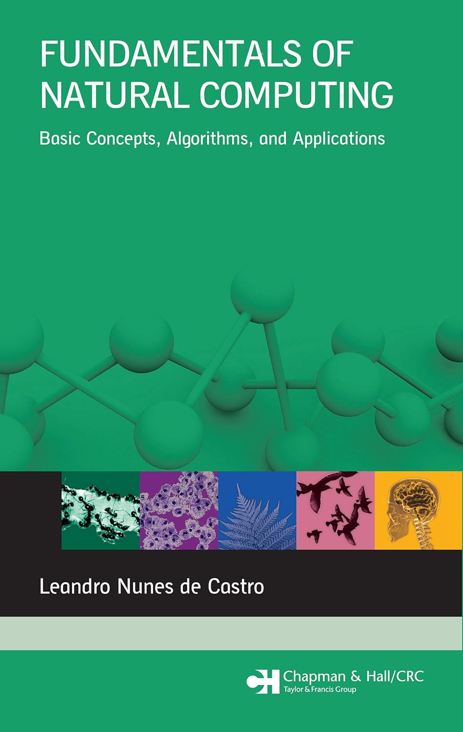 Fundamentals Of Natural Computing Basic Concepts Algorithms And Applications Chapman And Hall