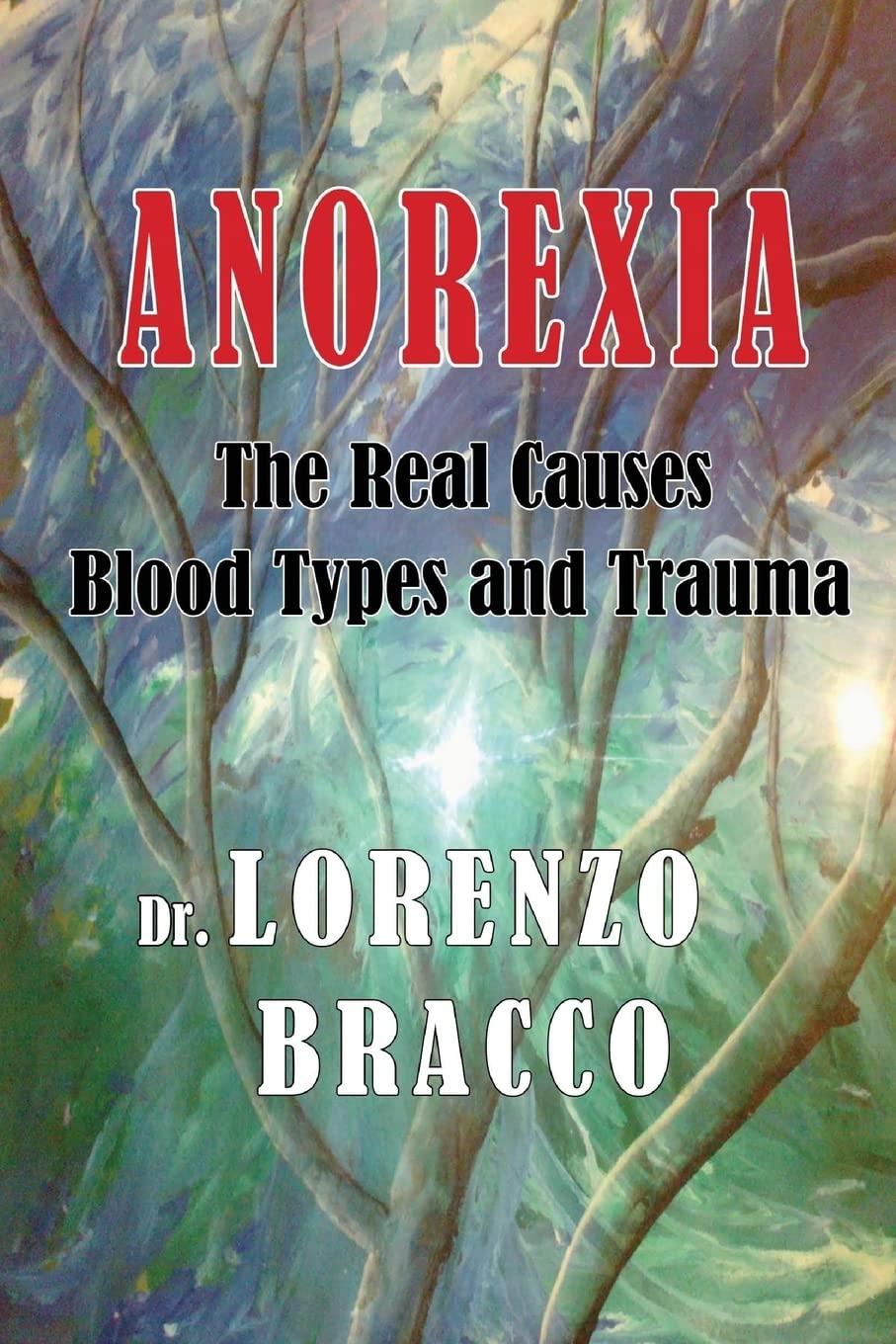 Anorexia: The Real Causes: Blood Types and Trauma: Bracco, Lorenzo ...