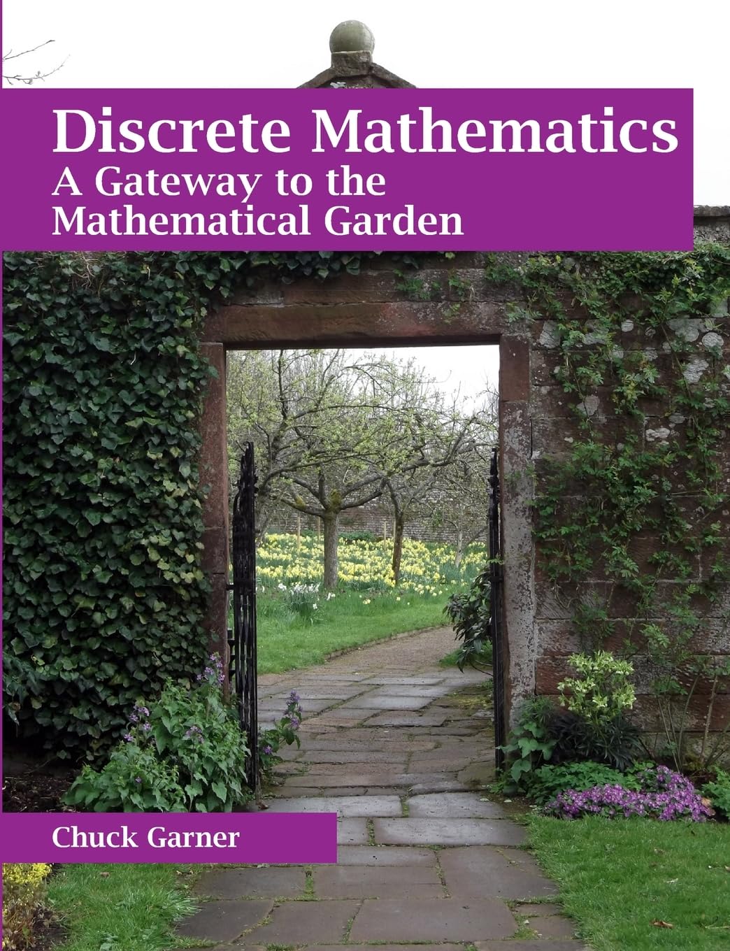 Discrete Mathematics: A Gateway to the Mathematical Garden: Garner ...