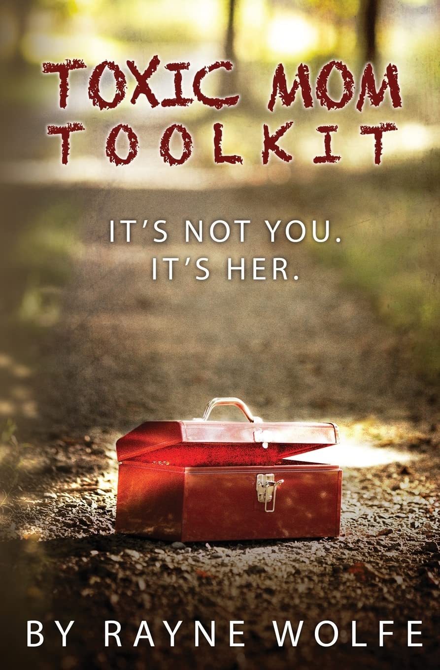 Toxic Mom Toolkit: Discovering a Happy Life Despite Toxic Parenting ...