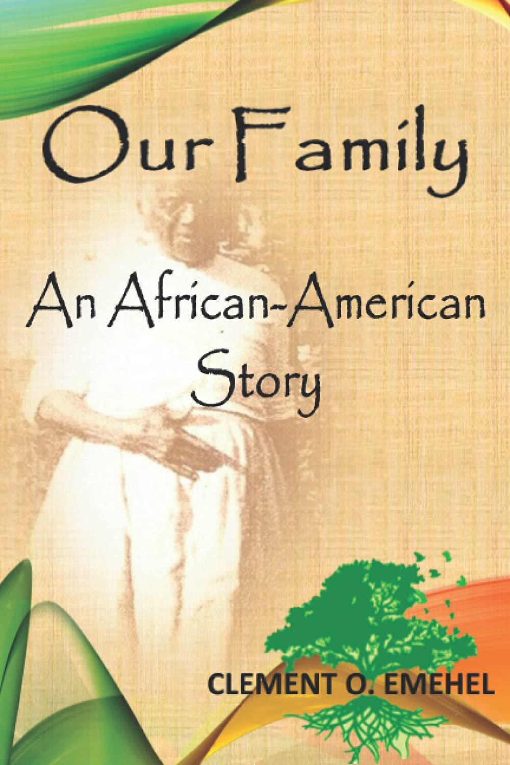 Our Family: An African-American Story: Emehel, Clement O ...