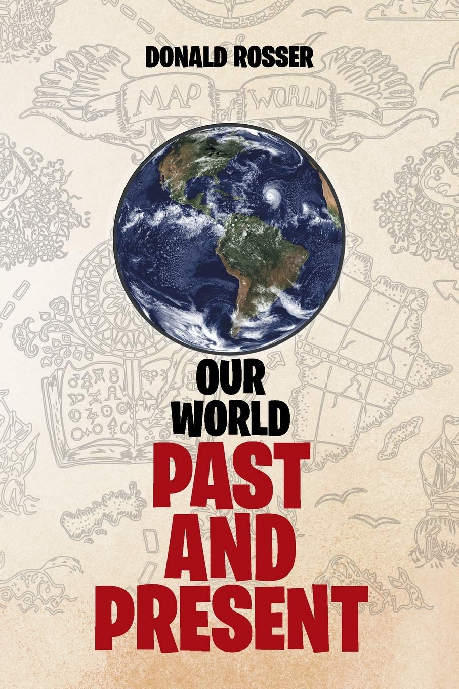 Our World, Past and Present: Rosser, Donald: 9781984532411: Amazon.com ...