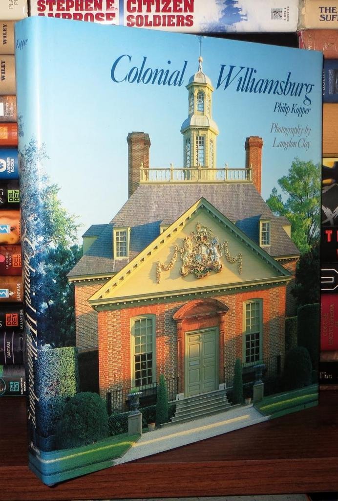 Colonial Williamsburg: Phillip Kopper, Langdon Clay: 9780810907874 ...