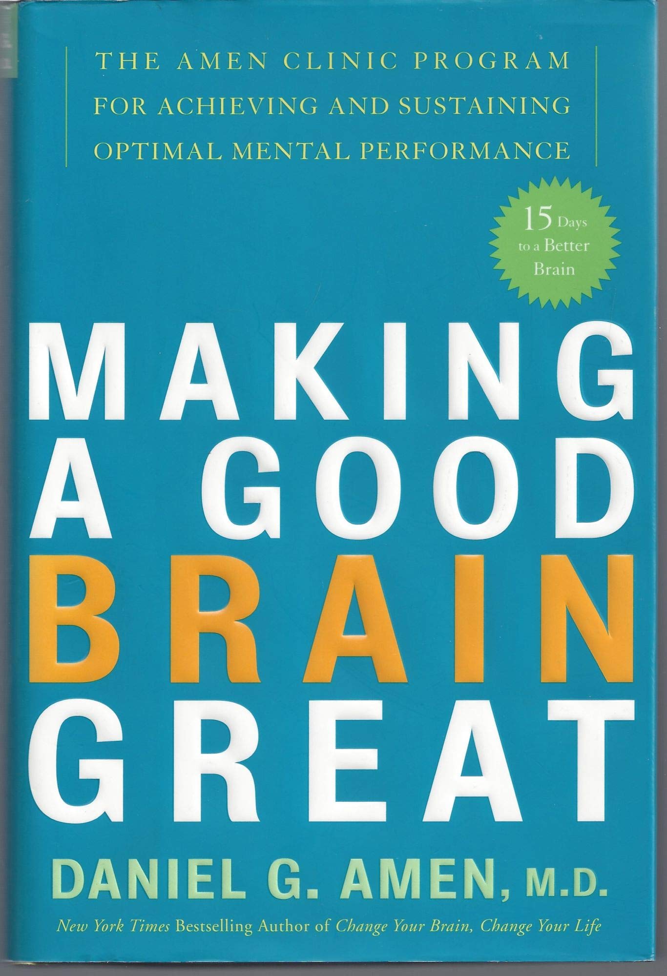 Making a Good Brain Great: The Amen Clinic Program for Achieving and ...