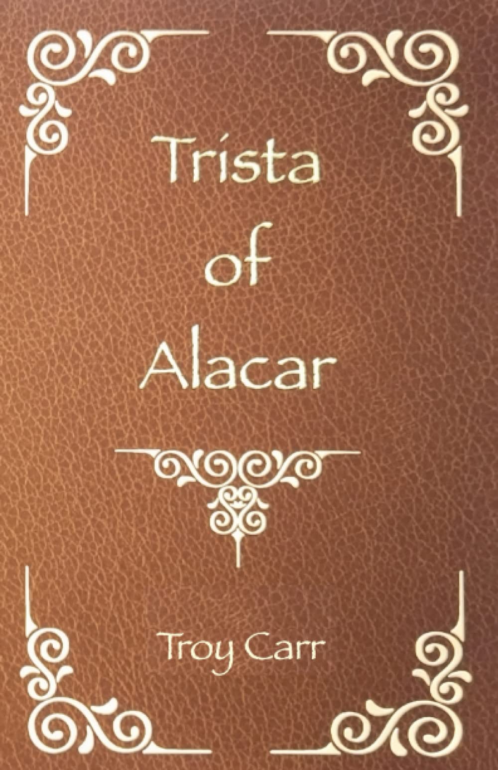 Trista of Alacar: Carr, Troy: 9798218209100: Amazon.com: Books
