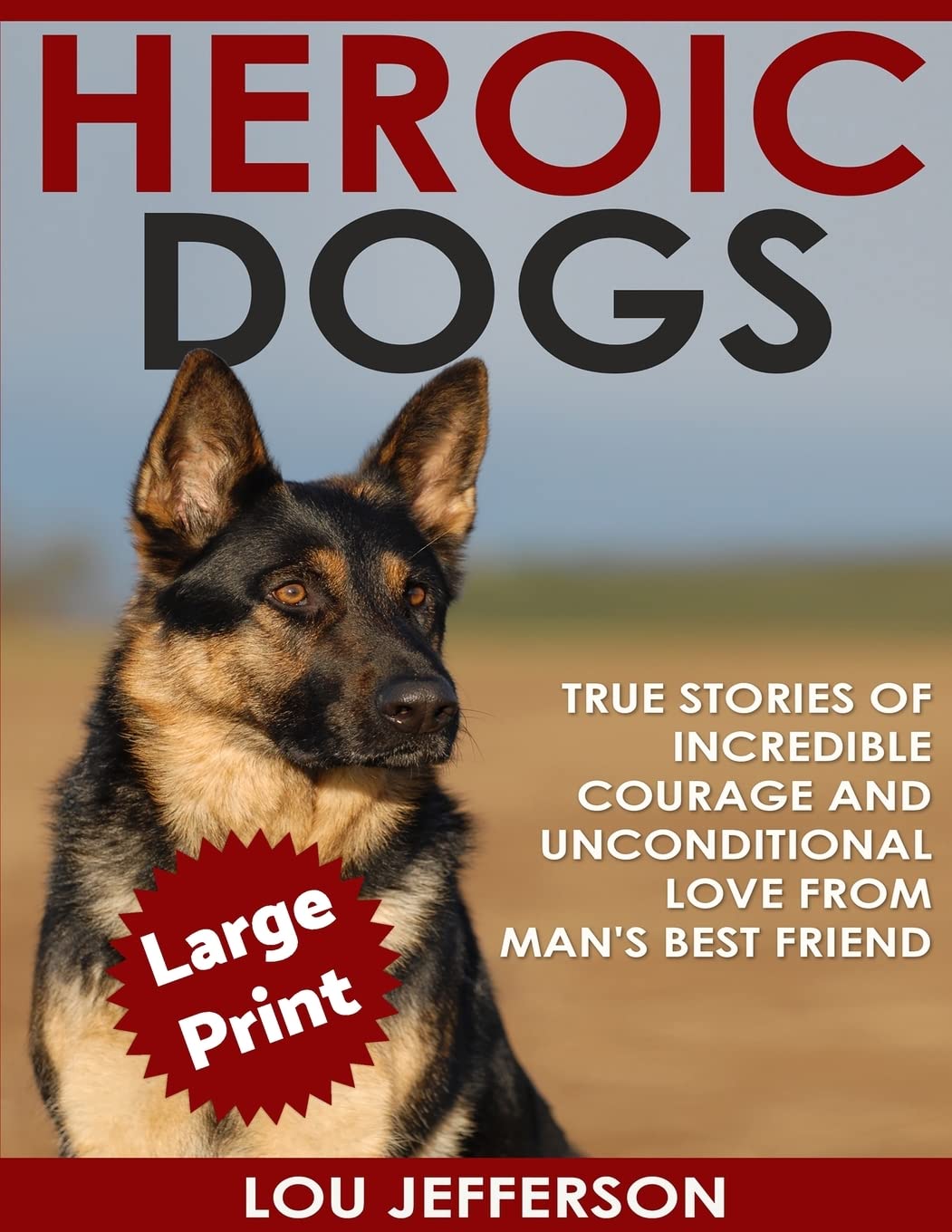 Heroic Dogs ***Large Print Edition***: True Stories of Incredible ...