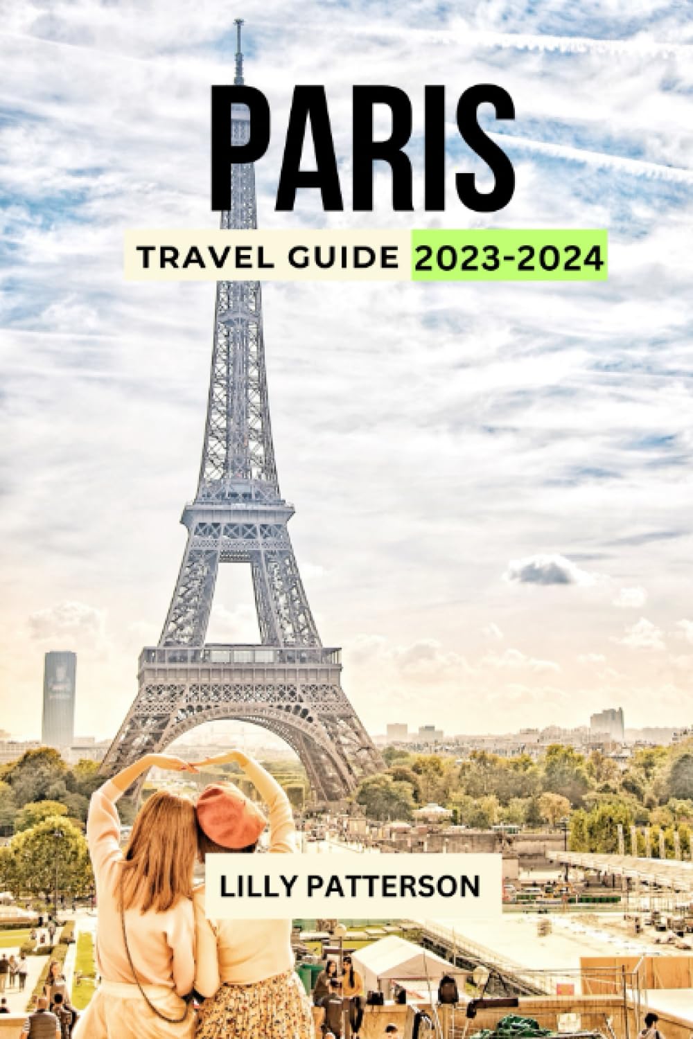 PARIS TRAVEL GUIDE 2023-2024: Discover the City of Light with the ...
