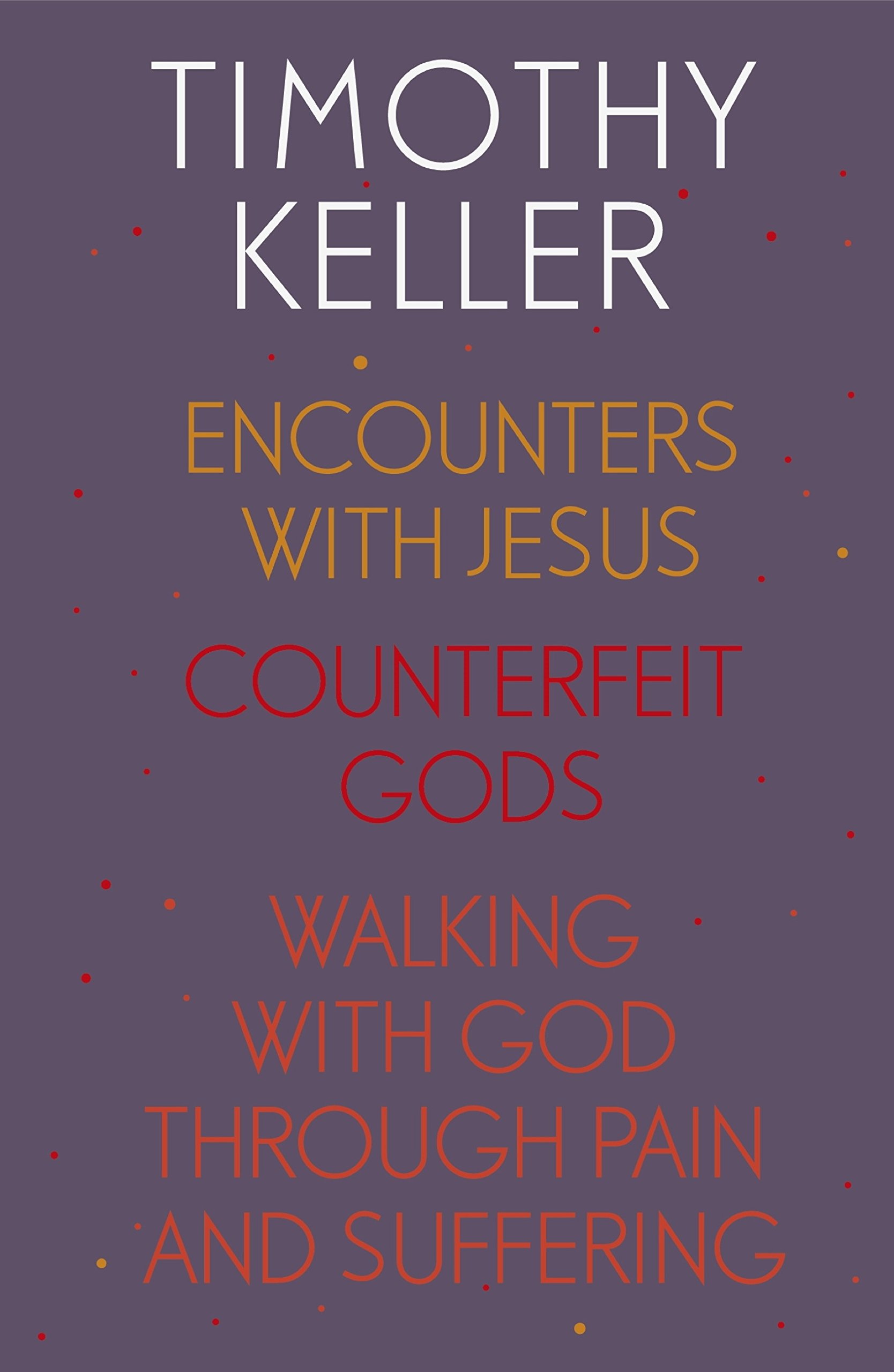 Buy Timothy Keller: Encounters With Jesus, Counterfeit Gods and Walking ...