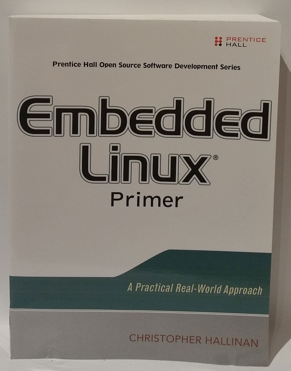 Embedded Linux Primer: A Practical, Real-World Approach: Hallinan, Christopher: 9780131679849 ...