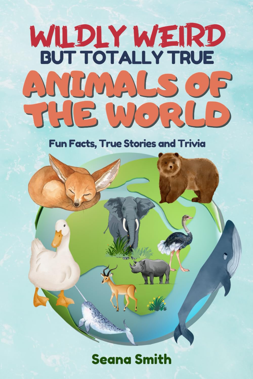 Wildly Weird But Totally True: ANIMALS OF THE WORLD: Fun Facts, True ...