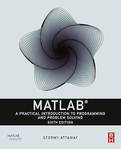 MATLAB: A Practical Introduction to Programming and Problem Solving 6, Attaway, Dorothy C ...