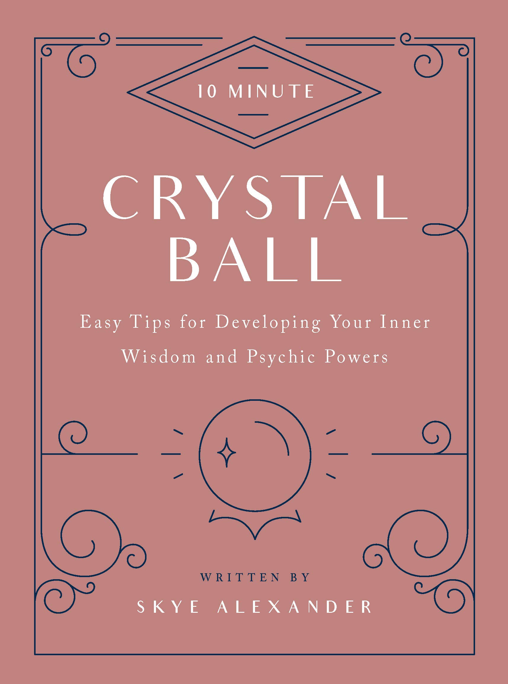 10-Minute Crystal Ball: Easy Tips for Developing Your Inner Wisdom and ...