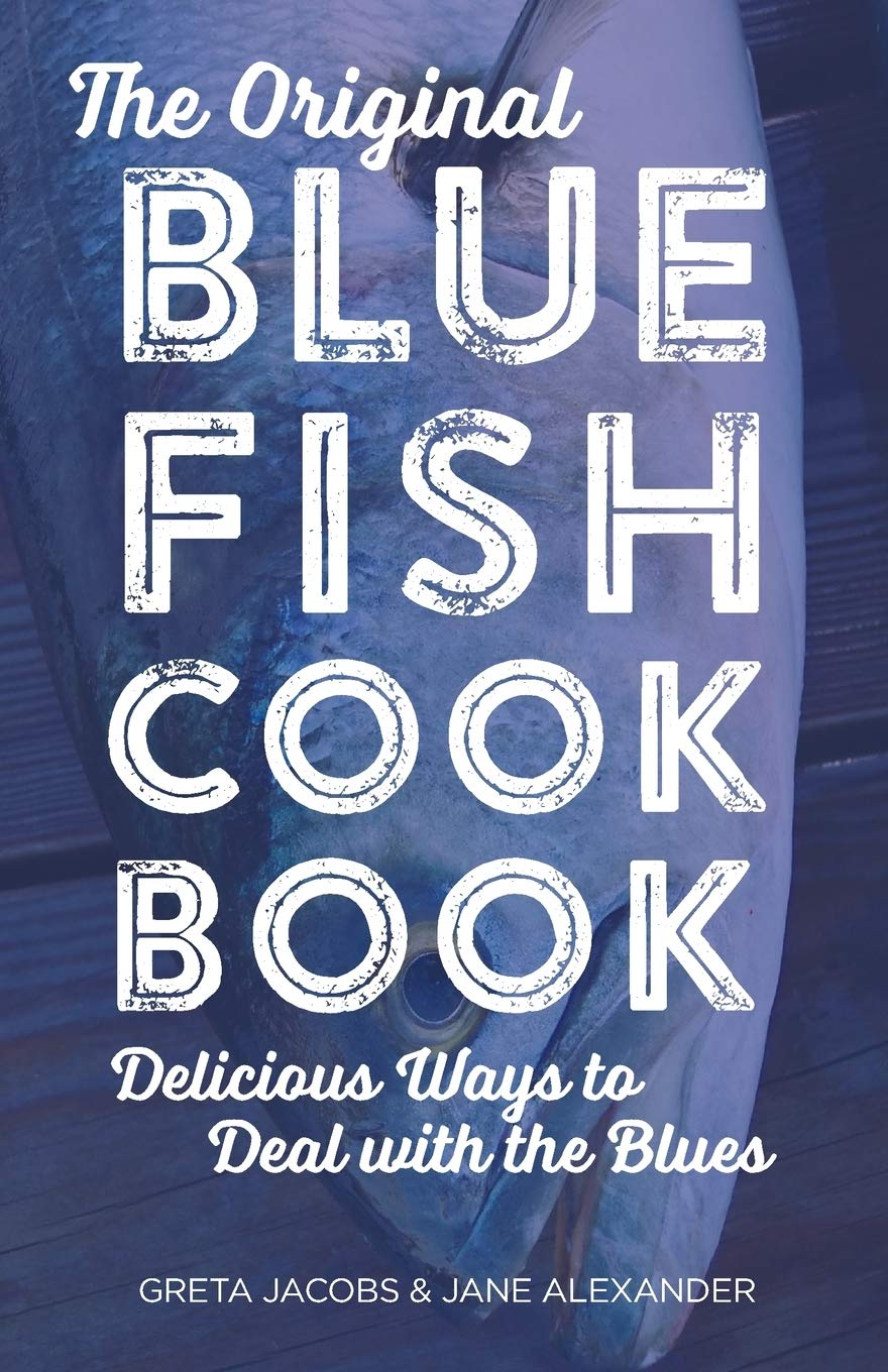The Original Bluefish Cookbook: Delicious Ways to Deal with the Blues ...